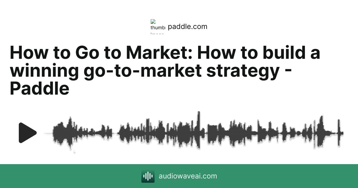 How to build a winning go-to-market strategy - Paddle - How to Go to ...