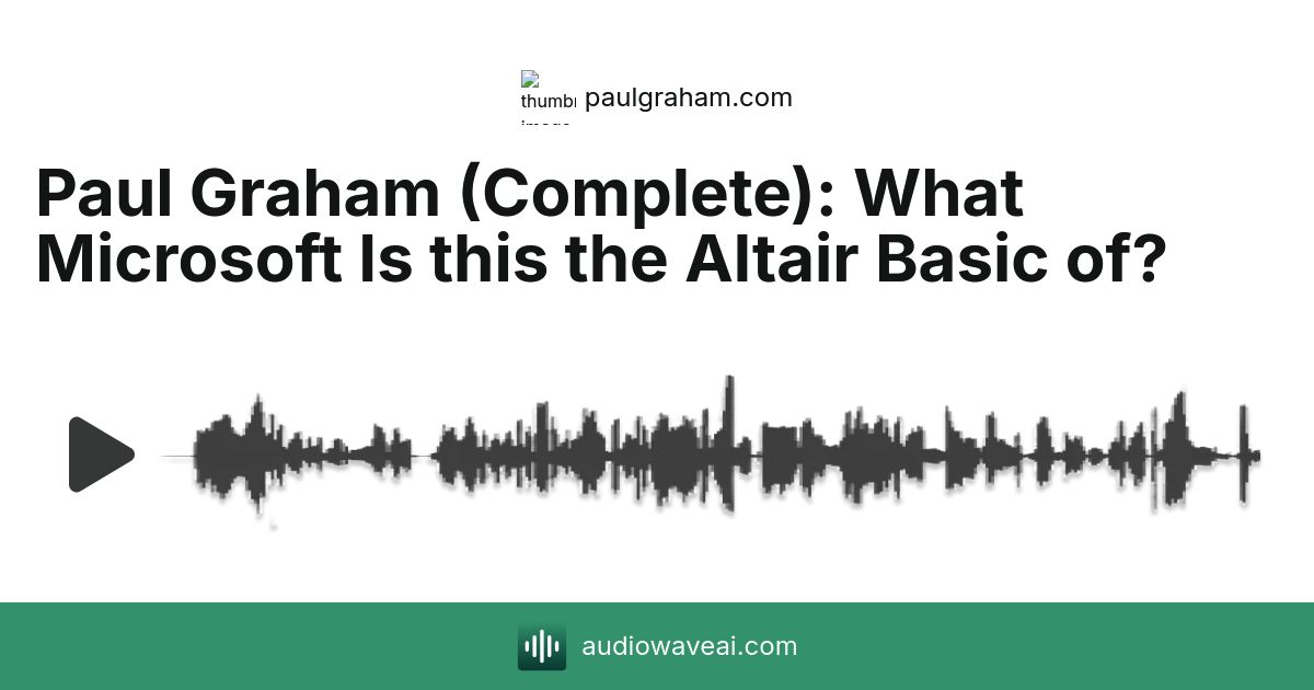 What Microsoft Is this the Altair Basic of? - Paul Graham - AudiowaveAI